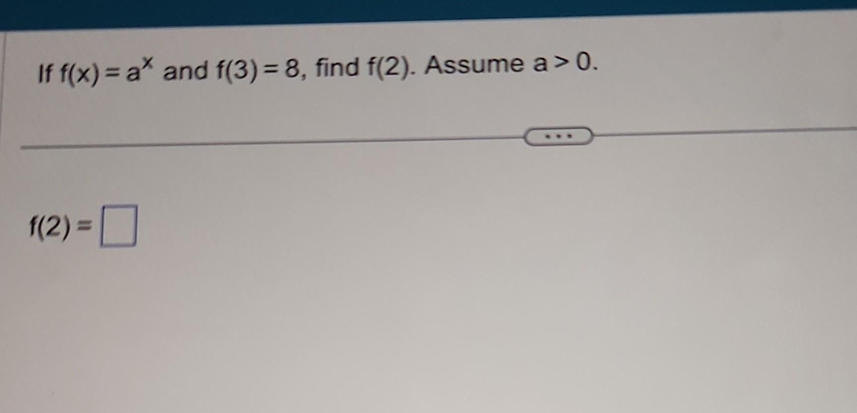 Solved If f(x)=ax and f(3)=8, find f(2). Assume a>0. f(2)= | Chegg.com