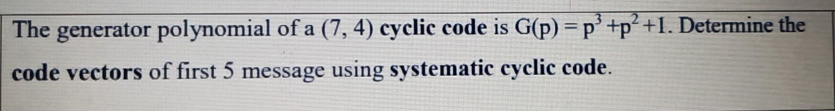 Solved The generator polynomial of a (7,4) cyclic code is | Chegg.com