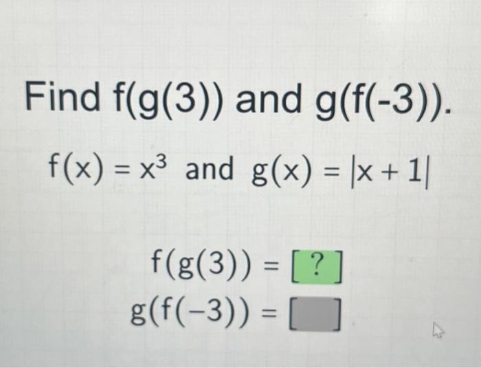 Solved Find f(g(3)) and g(f(-3)). f(x) = x³ and g(x) = |x + | Chegg.com