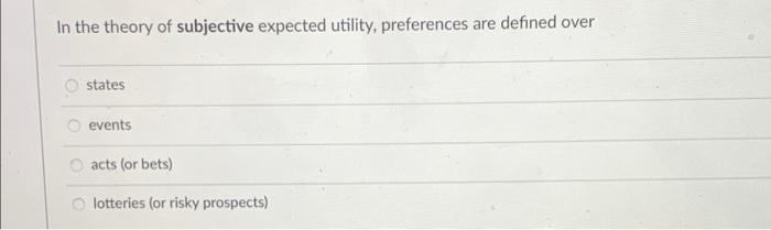 Solved In the theory of subjective expected utility, | Chegg.com