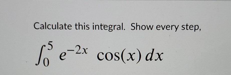Solved Calculate this integral. Show every step, Se-2x | Chegg.com