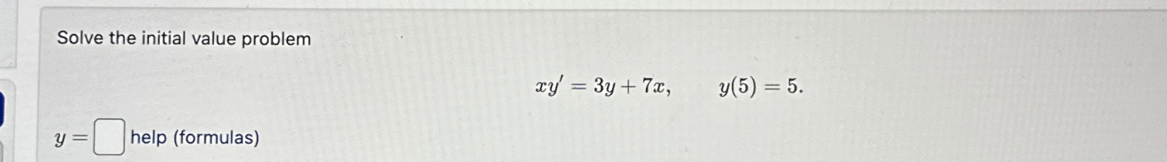 Solved Solve the initial value problemxy'=3y+7x,y(5)=5.y=, | Chegg.com