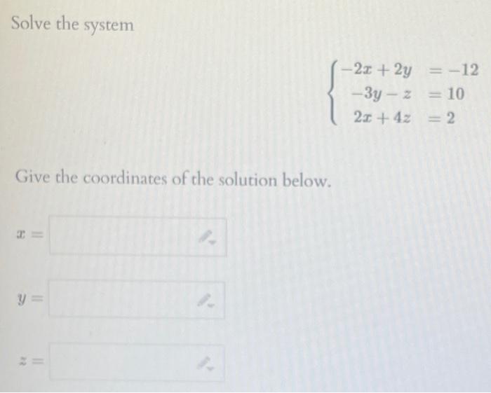 Solved Solve the system ⎩⎨⎧−2x+2y−3y−z2x+4z=−12=10=2 Give | Chegg.com