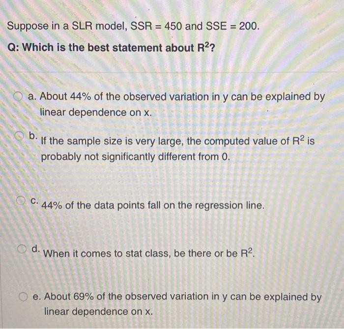 Solved Suppose in a SLR model, SSR = 450 and SSE = 200. Q: | Chegg.com