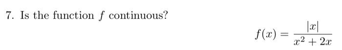 Solved 7. Is the function f continuous? f(x)=x2+2x∣x∣ | Chegg.com