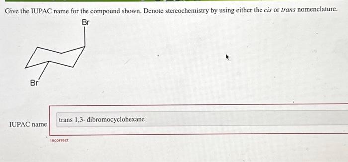 Solved Give the IUPAC name for the compound shown. Denote | Chegg.com