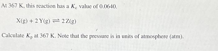 Solved At 367 K, this reaction has a Ke value of 0.0640. | Chegg.com