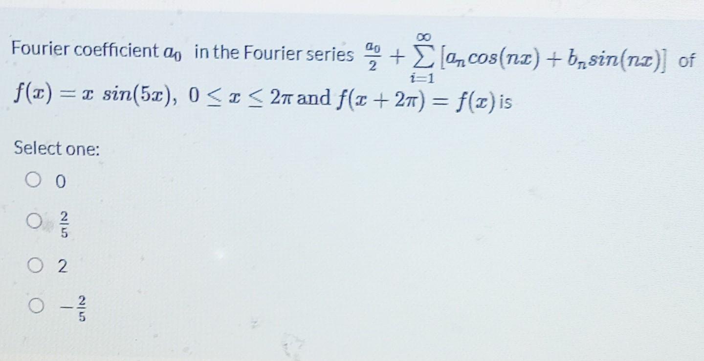 Solved Fourier coefficient f(x) = x sin(5x), 0≤z≤ 27 and f(x | Chegg.com