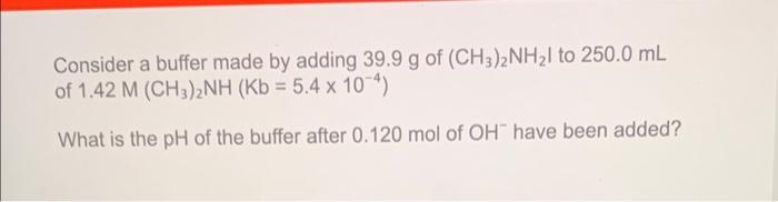 Solved Consider a buffer made by adding 39.9 g of (CH3)2NH21 | Chegg.com