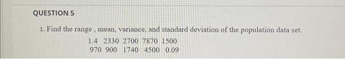 Solved 1. Find the range, mean, variance, and standard | Chegg.com