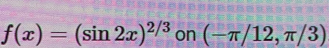 Solved f(x)=(sin2x)23 ﻿on Find the local extreme value | Chegg.com