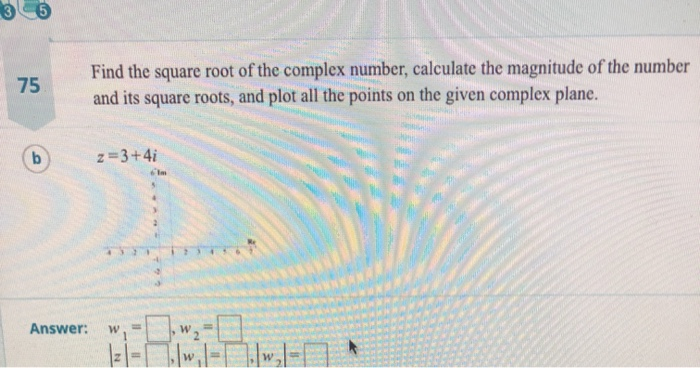 Solved 75 Find The Square Root Of The Complex Number Chegg
