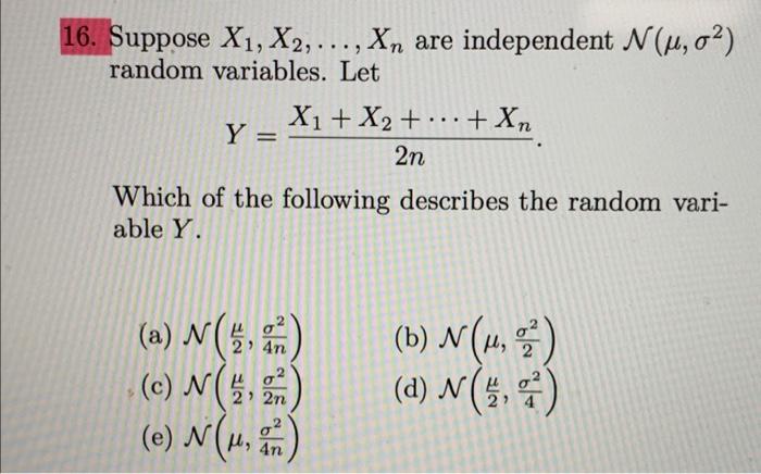 Solved 16. Suppose X1,X2,…,Xn are independent N(μ,σ2) random | Chegg.com