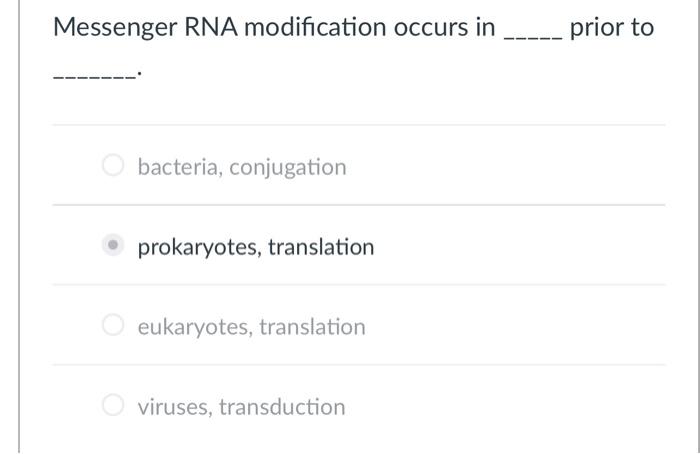 Solved Messenger RNA modification occurs in _____ prior to | Chegg.com