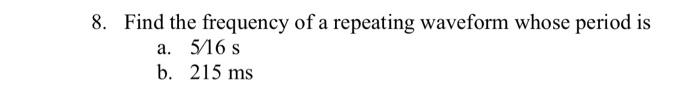 Solved 8. Find the frequency of a repeating waveform whose | Chegg.com