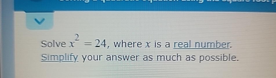 Solved Solve x2=24, ﻿where x ﻿is a real number. simplify | Chegg.com