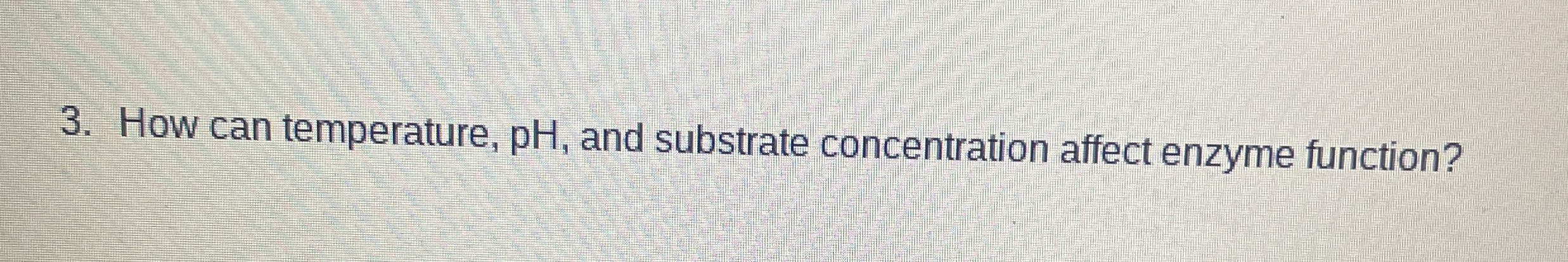 Solved How can temperature, pH, ﻿and substrate concentration | Chegg.com