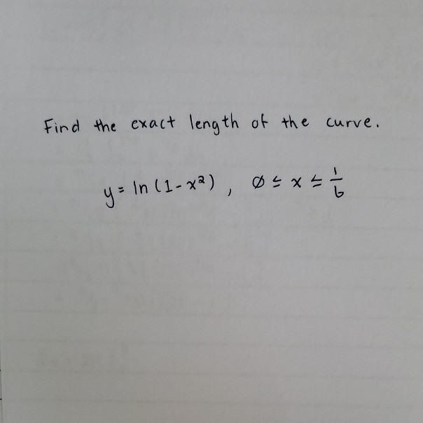 Solved Find the exact length of the curve. y = ln (1-x2), 0 | Chegg.com