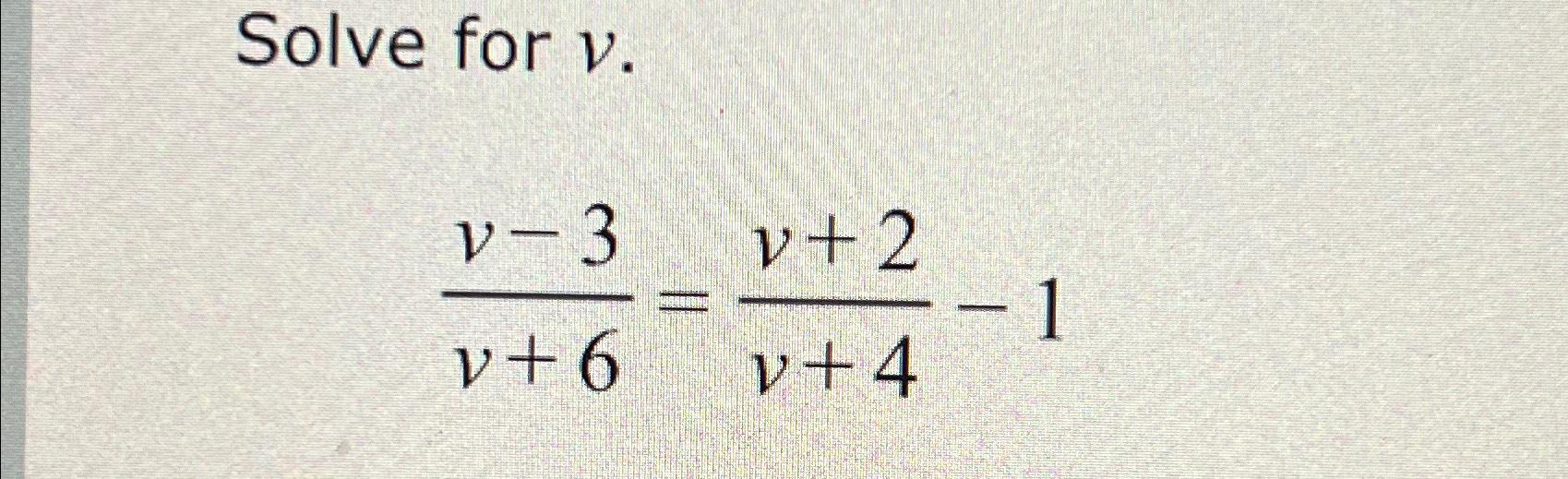 Solved Solve for v.v-3v+6=v+2v+4-1 | Chegg.com