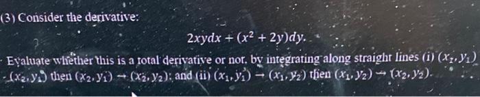Solved (3) Consider the derivative: 2xydx+(x2+2y)dy Eyaluate | Chegg.com