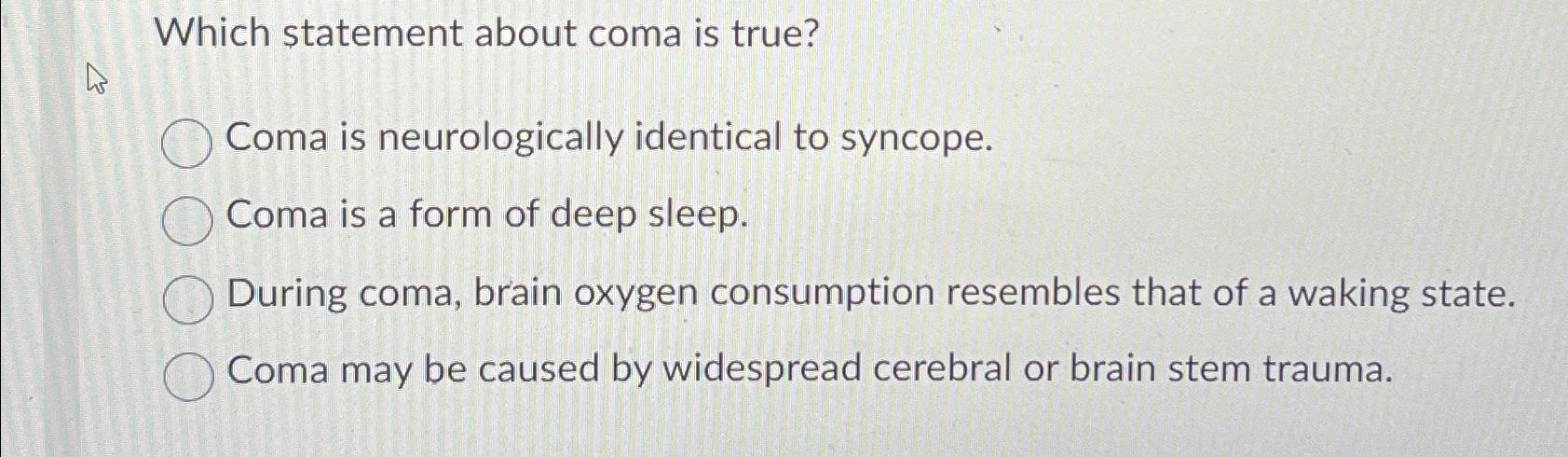 Solved Which statement about coma is true?Coma is | Chegg.com