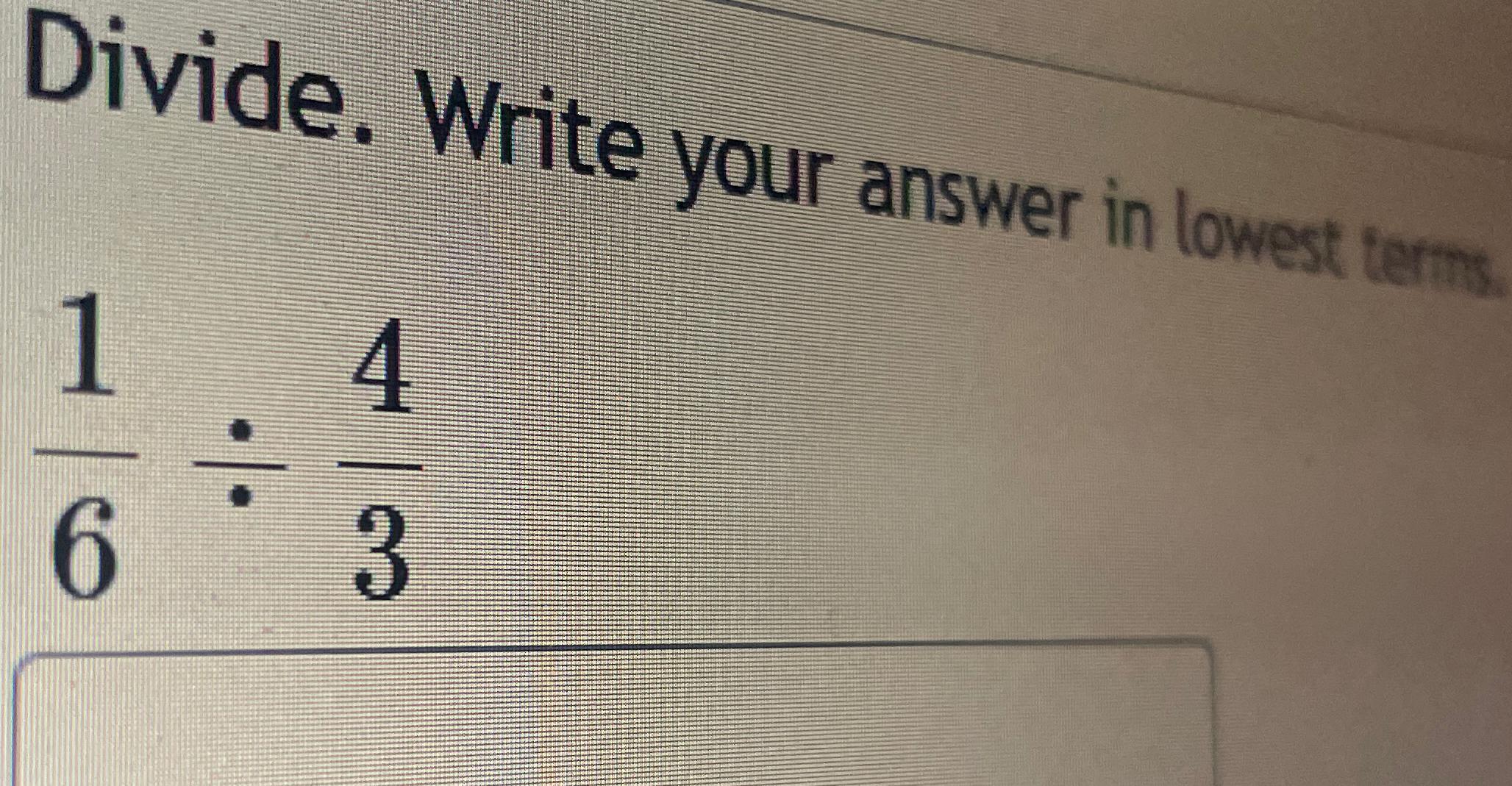 Solved Divide. Write your answer in lowest terms16÷43 | Chegg.com