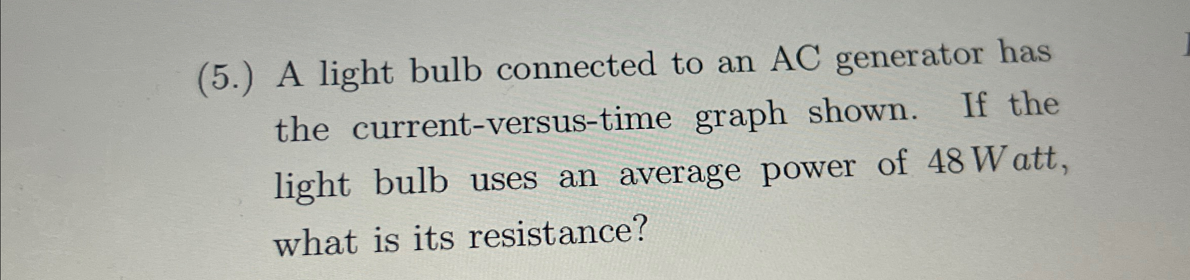 Solved (5.) A light bulb connected to an AC generator has | Chegg.com