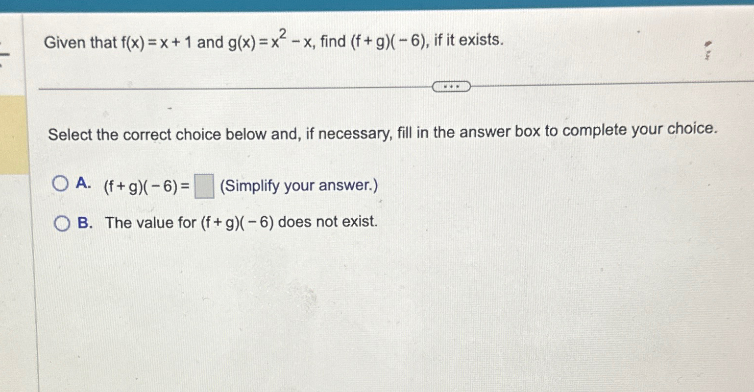 Solved Given that f(x)=x+1 ﻿and g(x)=x2-x, ﻿find (f+g)(-6), | Chegg.com