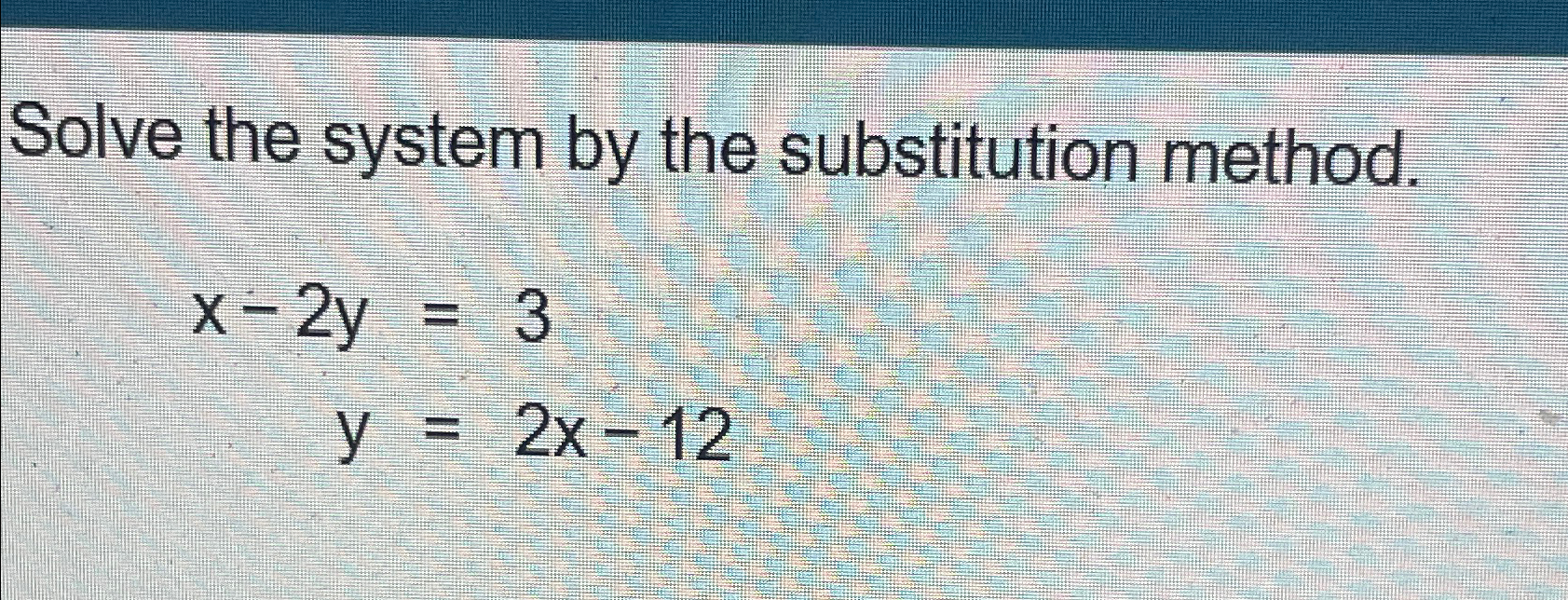Solved Solve the system by the substitution | Chegg.com