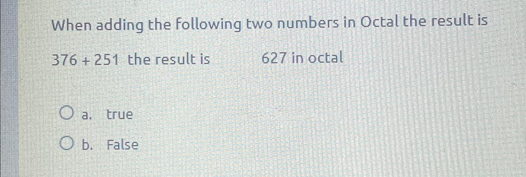 Solved When adding the following two numbers in Octal the | Chegg.com