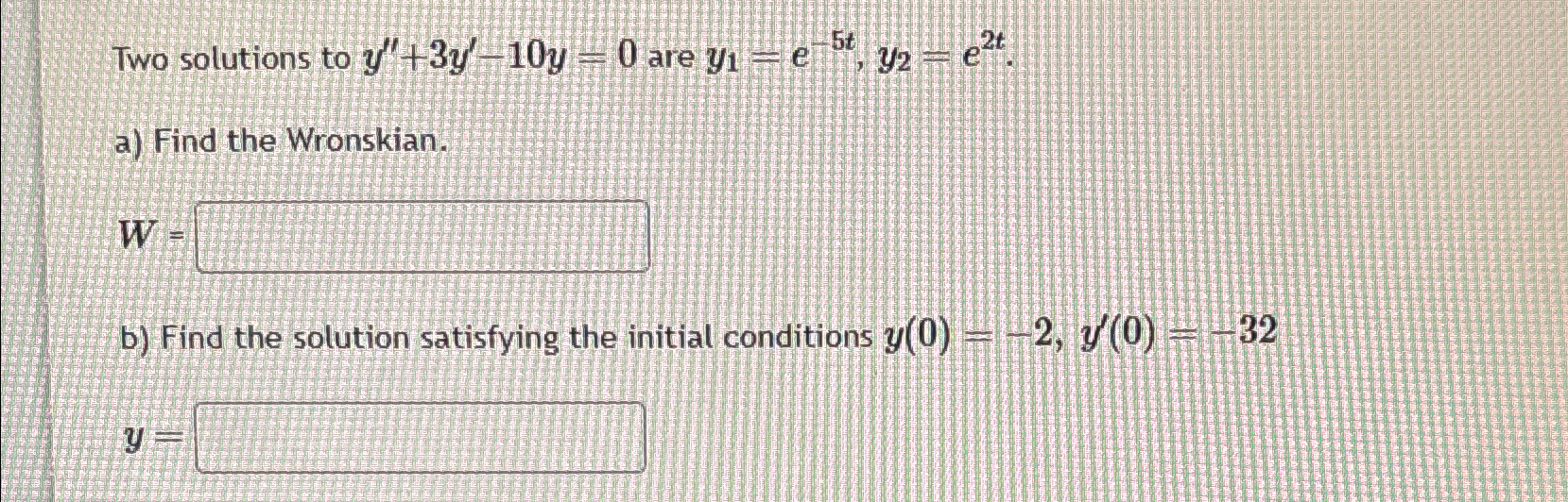 Solved Two solutions to y''+3y'-10y=0 ﻿are y1=e-5t,y2=e2t.a) | Chegg.com