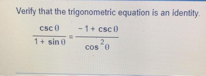 Solved Verify that the CSC ()) 1 + sin 0 trigonometric | Chegg.com