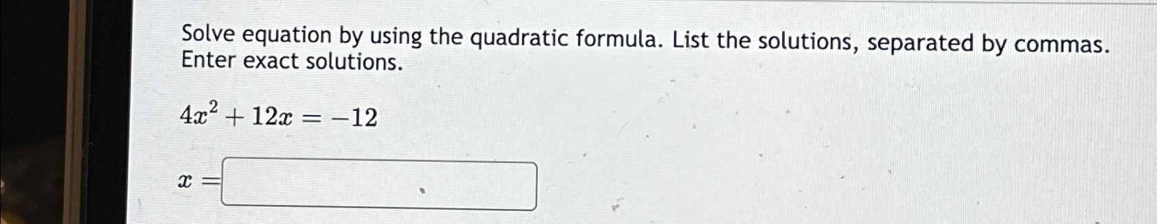 Solved Solve equation by using the quadratic formula. List | Chegg.com