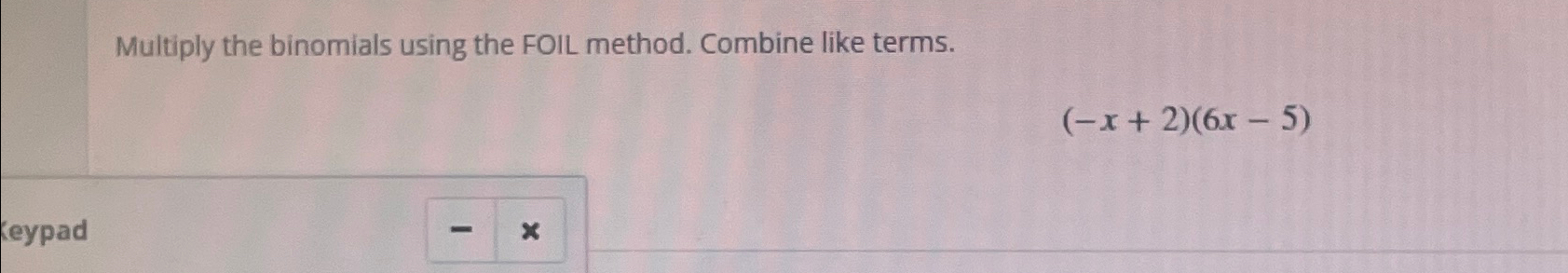 Solved Multiply the binomials using the FOIL method. Combine | Chegg.com