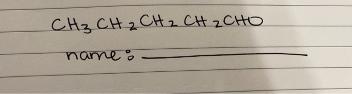 Solved CH₃ CH ₂ CH 2 CH ₂ CHO name : | Chegg.com