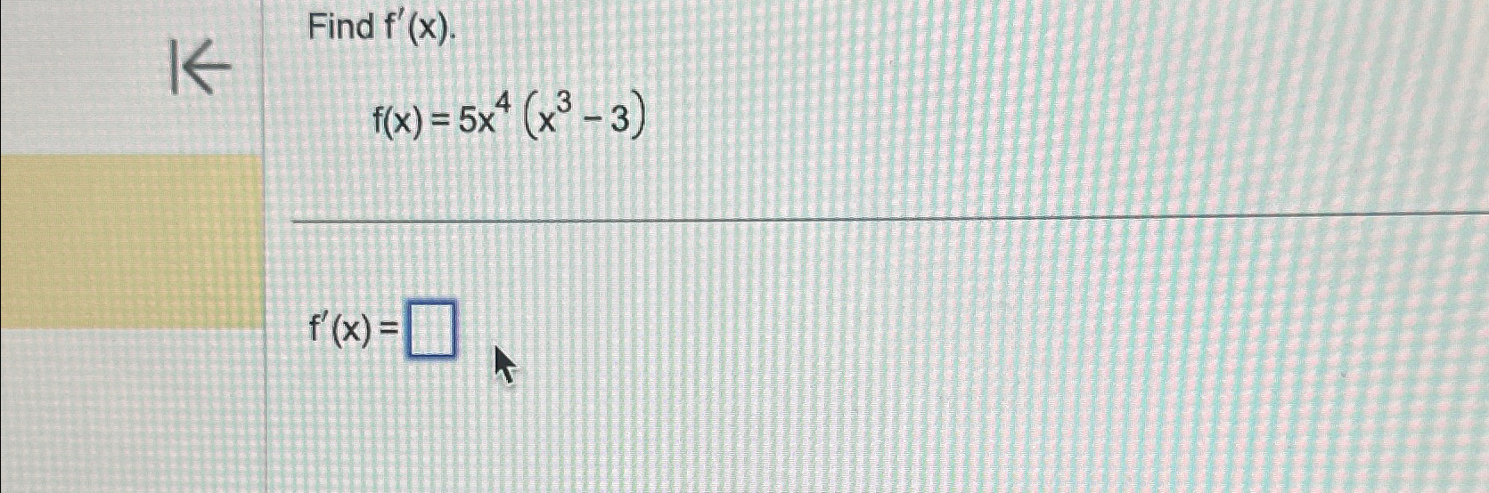 Solved Find f'(x).f(x)=5x4(x3-3)f'(x)= | Chegg.com