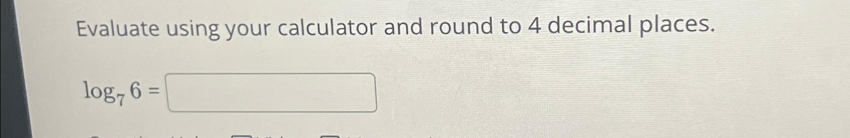 Solved Evaluate using your calculator and round to 4 | Chegg.com