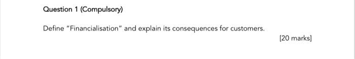 Solved Question 1 (Compulsory) Define "Financialisation" and | Chegg.com