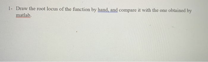 Solved Draw the root locus of the function by hand and | Chegg.com