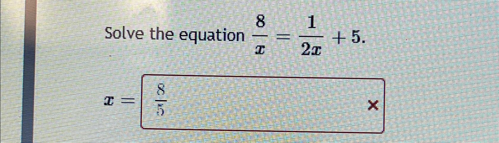 Solved Solve the equation 8x=12x+5 | Chegg.com