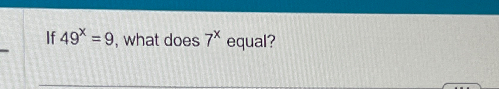 Solved If 49x=9, ﻿what does 7x ﻿equal? | Chegg.com