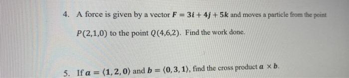 Solved 4. A force is given by a vector F=3i+4j+5k and moves | Chegg.com