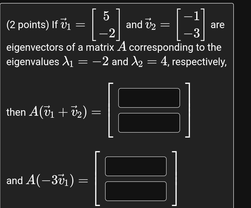 (2 points) If v1=[5−2] and v2=[−1−3] are eigenvectors | Chegg.com