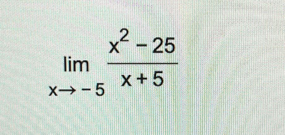 Solved limx→-5x2-25x+5 | Chegg.com