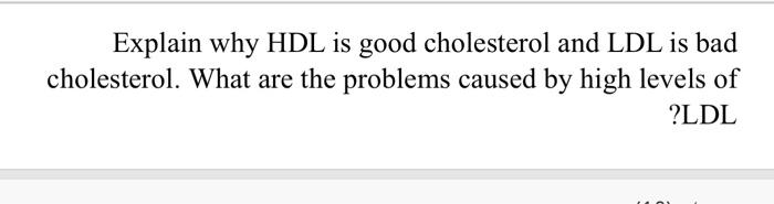 Solved Explain why HDL is good cholesterol and LDL is bad | Chegg.com