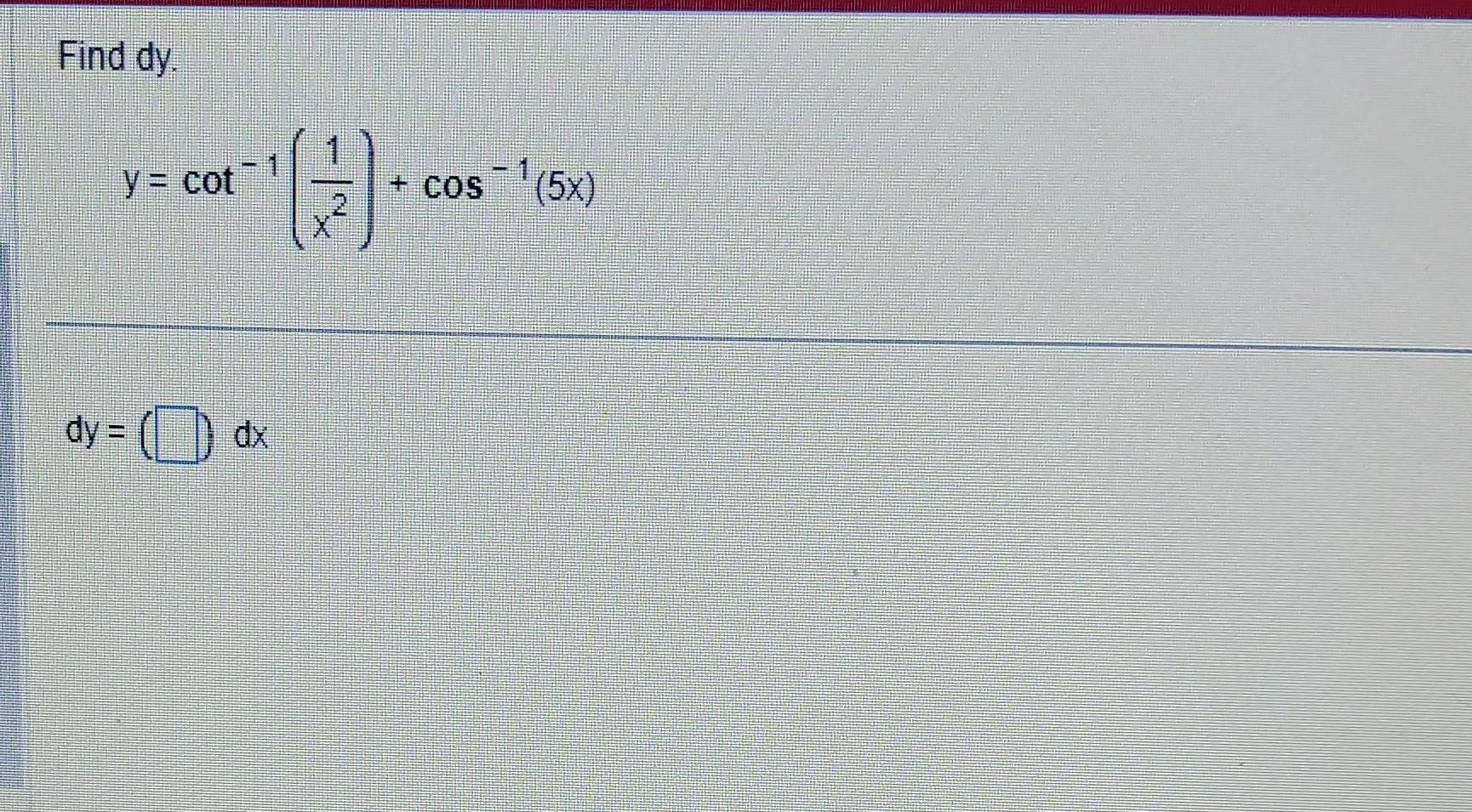 Solved Find dy. y=cos(17x2)Find dy. y=cot−1(x21)+cos−1(5x) | Chegg.com