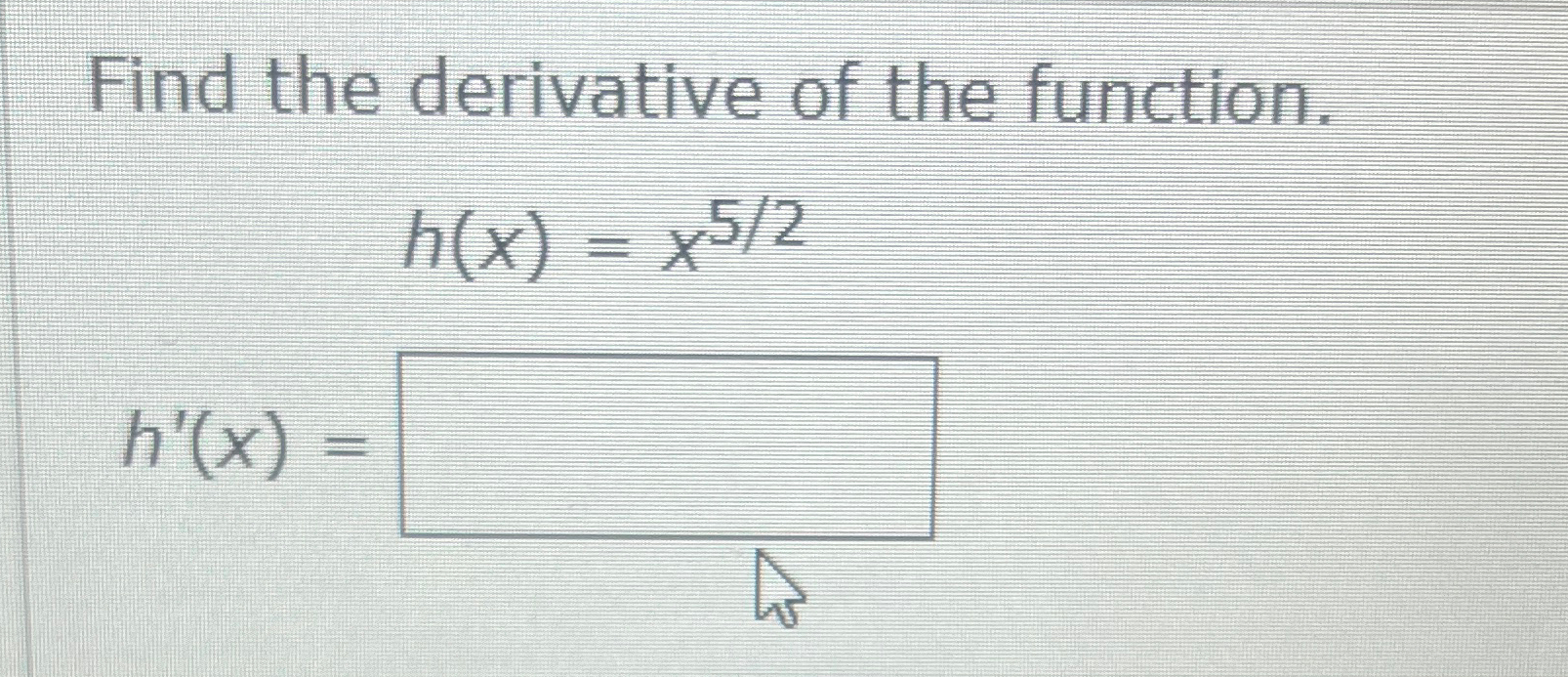 Solved Find the derivative of the function.h(x)=x52h'(x)= | Chegg.com