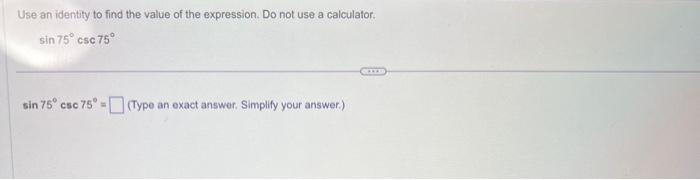 Solved Use an identity to find the value of the expression. | Chegg.com