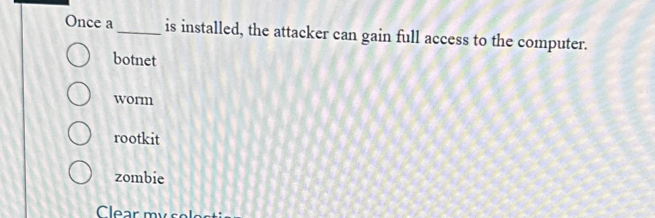 Solved Once a q, ﻿is installed, the attacker can gain full | Chegg.com