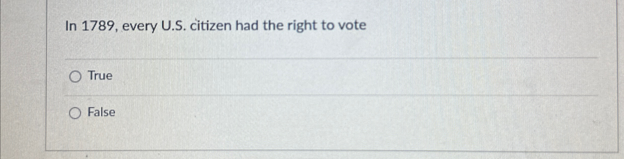Solved In 1789, ﻿every U.S. ﻿citizen had the right to vote | Chegg.com